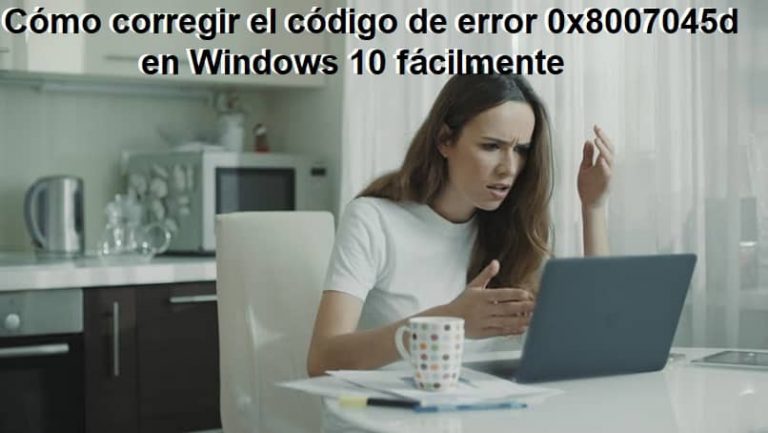 Cómo Corregir el Código de Error 0x8007045d en Windows 10 Fácilmente ...